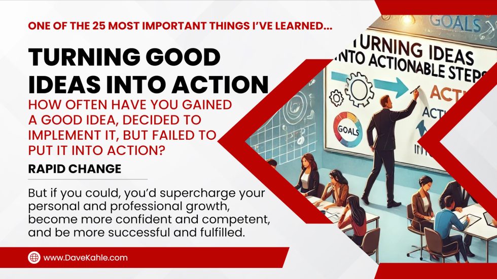 Turning Good Ideas into Action (One of the 25 most important lessons I ...